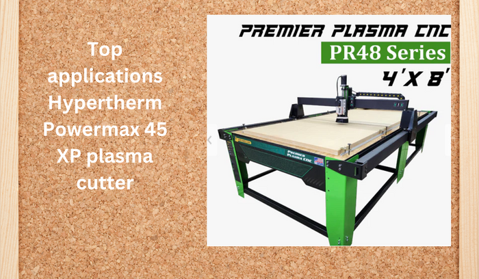 Top applications Hypertherm Powermax 45 XP plasma cutter – Premier ...